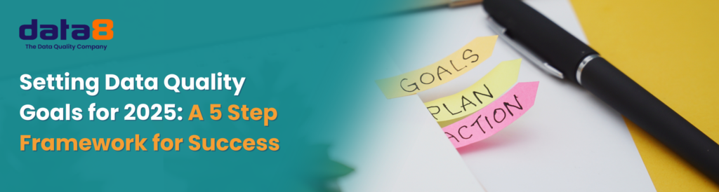 Setting Data Quality Goals for 2025: a 5 Step Framework | Data8